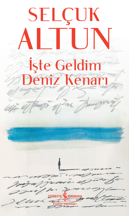 İşte Geldim Deniz Kenarı | Türkiye İş Bankası Kültür Yayınları